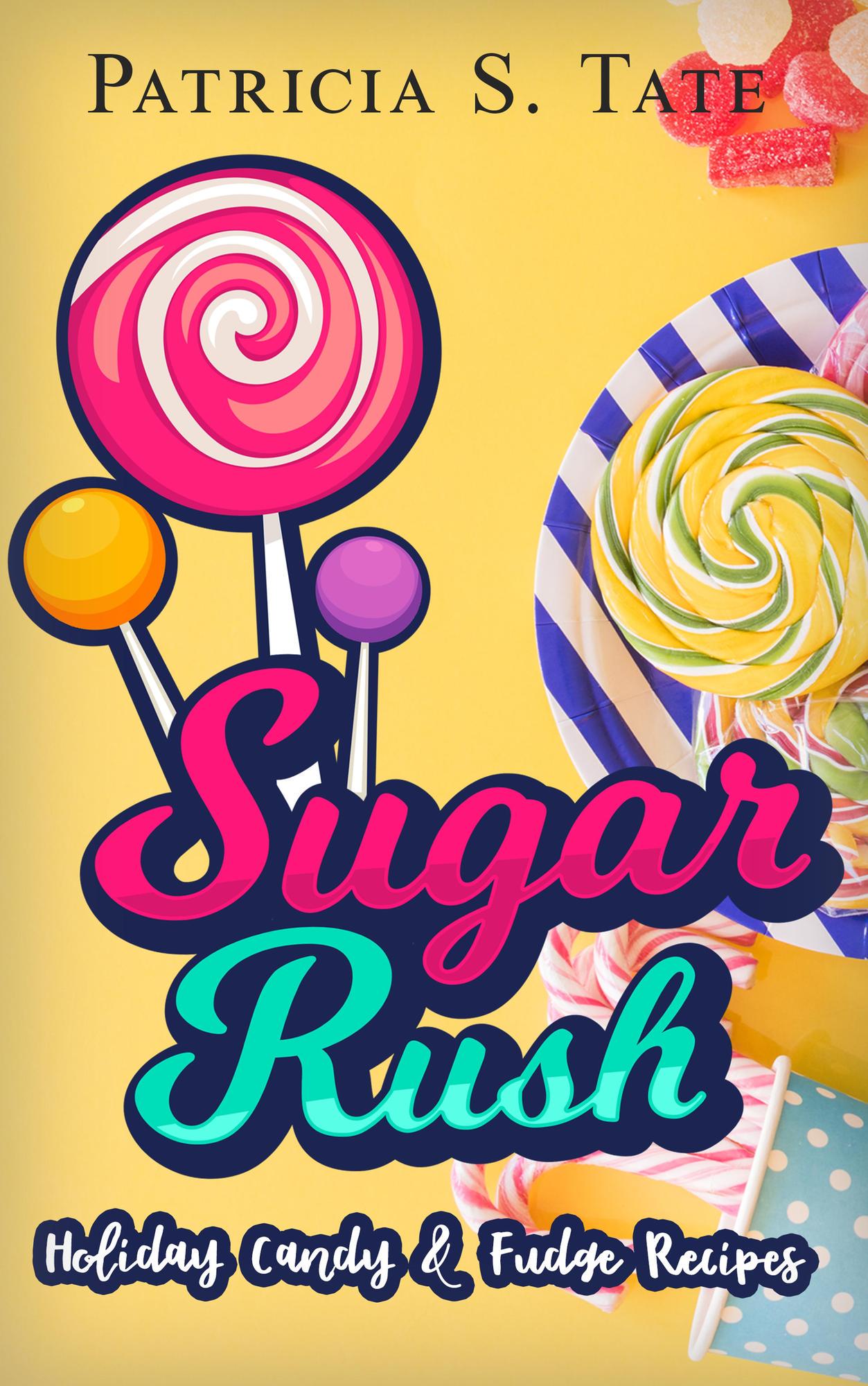 Smashwords – Sugar Rush - Candy & Fudge – a book by Patricia S. Tate