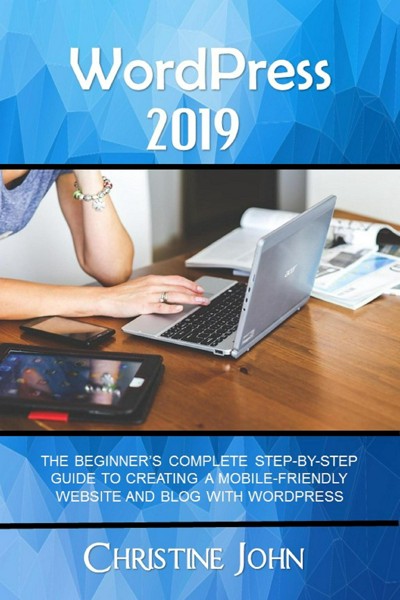 Smashwords – WordPress 2019: The Beginner's Complete Step-by-Step Guide to Creating a Mobile ...