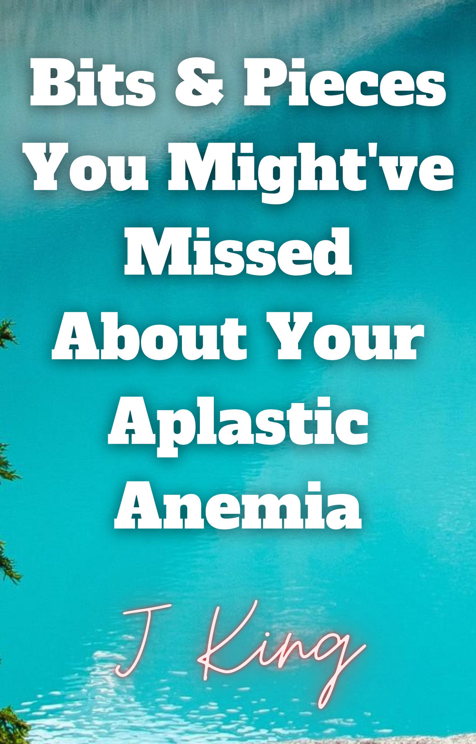 Smashwords – Bits & Pieces You Might've Missed About Your Aplastic Anemia – a book by J King
