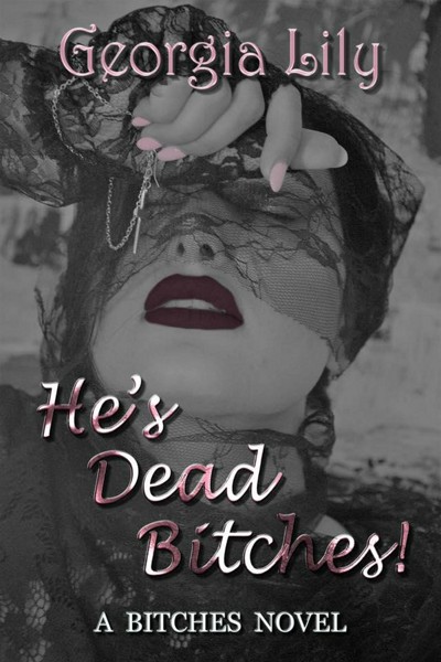 Smashwords – He's Dead Bitches – a book by Georgia Lily & Jodi Olson