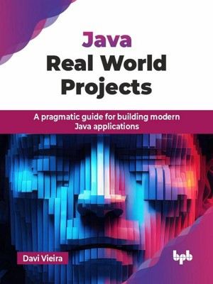 Smashwords – Java Real World Projects: A pragmatic guide for building modern Java applications