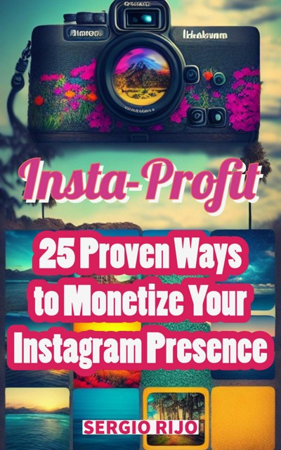 Smashwords – Insta-Profit: 25 Proven Ways to Monetize Your Instagram Presence – a book by SERGIO ...
