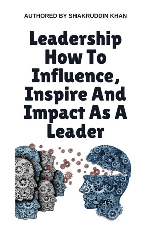 Smashwords – Leadership How To Influence, Inspire And Impact As A Leader