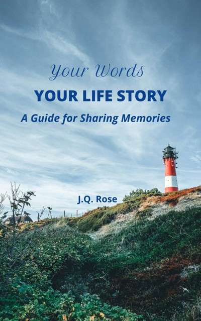 Smashwords – Your Words, Your Life Story: A Guide for Sharing Memories – a book by J.Q. Rose