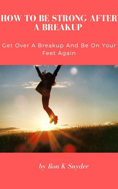 Smashwords – How To Be Strong After A Breakup - Get Over A Breakup And ...