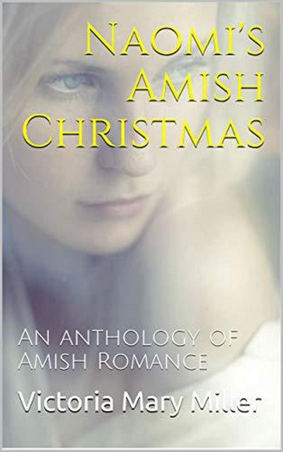 Smashwords – Naomi's Amish Christmas An Anthology of Amish Romance – a book by Victoria Mary Miller