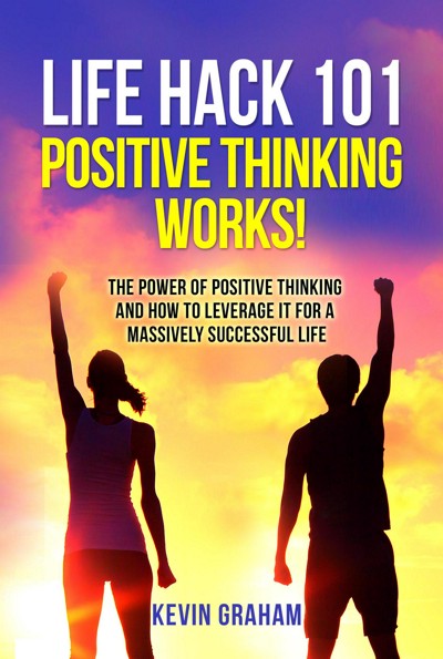 Smashwords – Life Hack 101: Positive Thinking Works! – a book by Kevin ...
