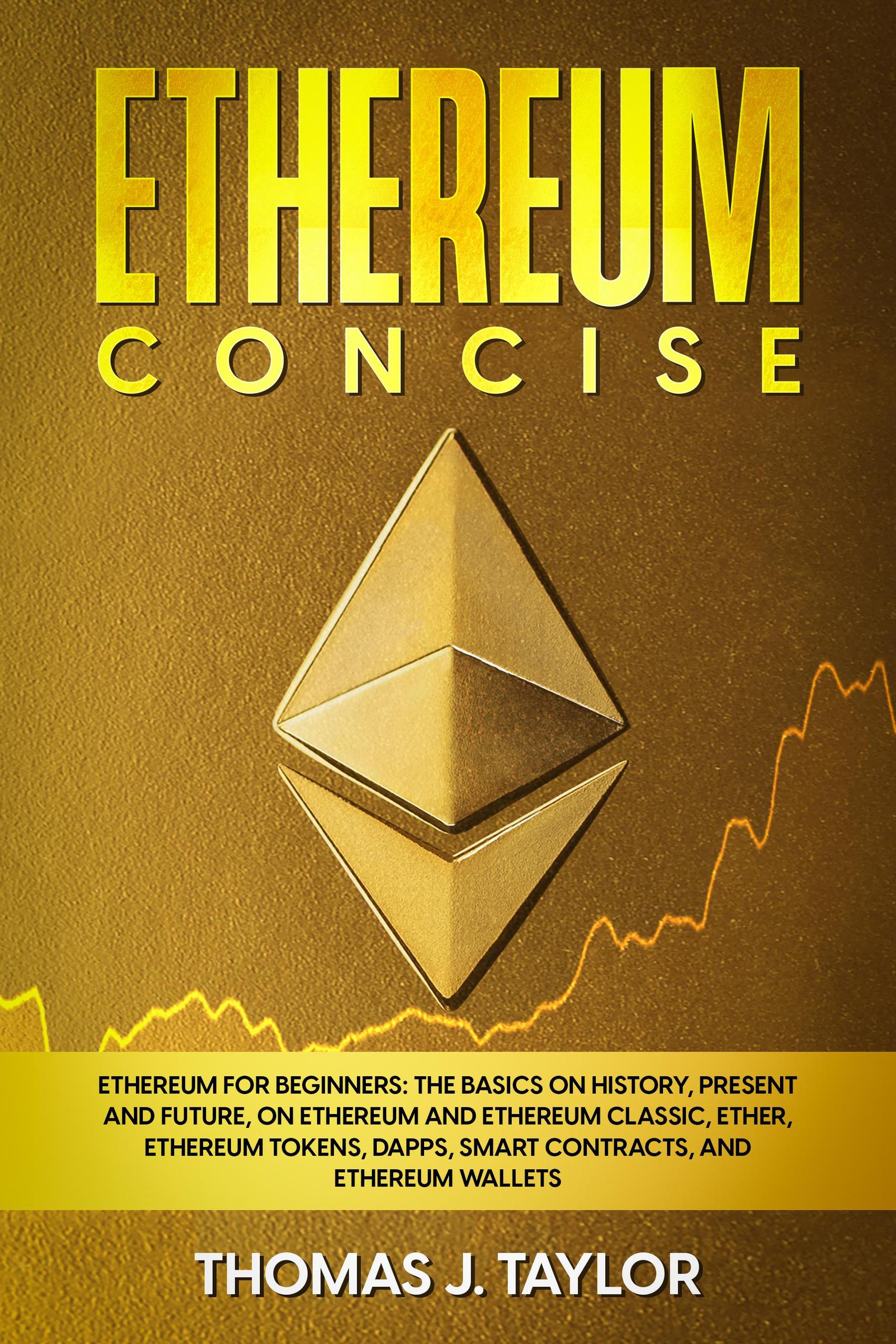 Smashwords – Ethereum Concise: Ethereum for Beginners: The Basics on History, Present and Future ...
