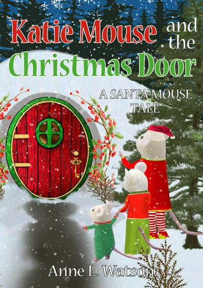 Smashwords – Katie Mouse and the Christmas Door: A Santa Mouse Tale – a book by Anne L. Watson
