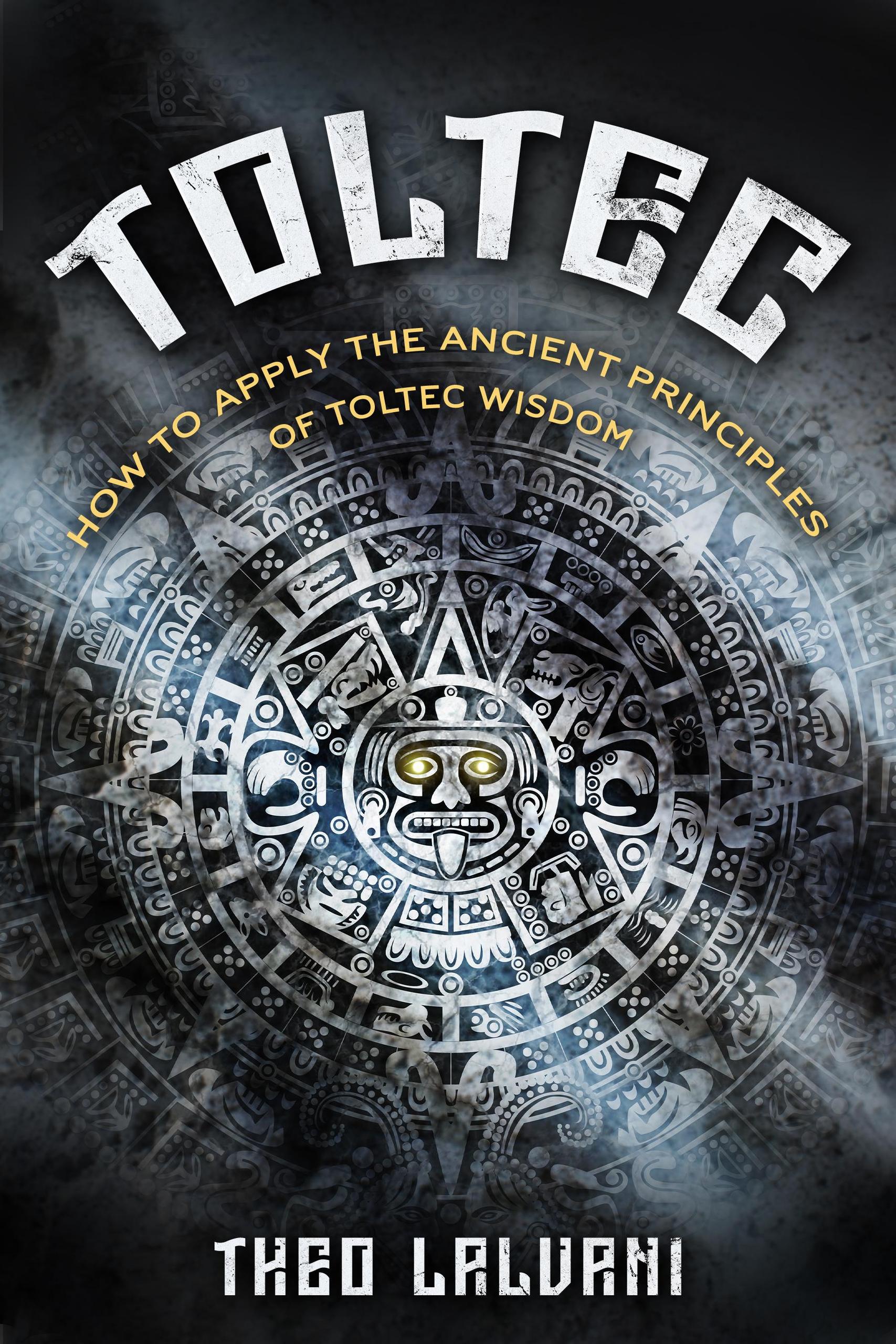 Smashwords – Toltec: How to Apply the Ancient Principles of Toltec ...