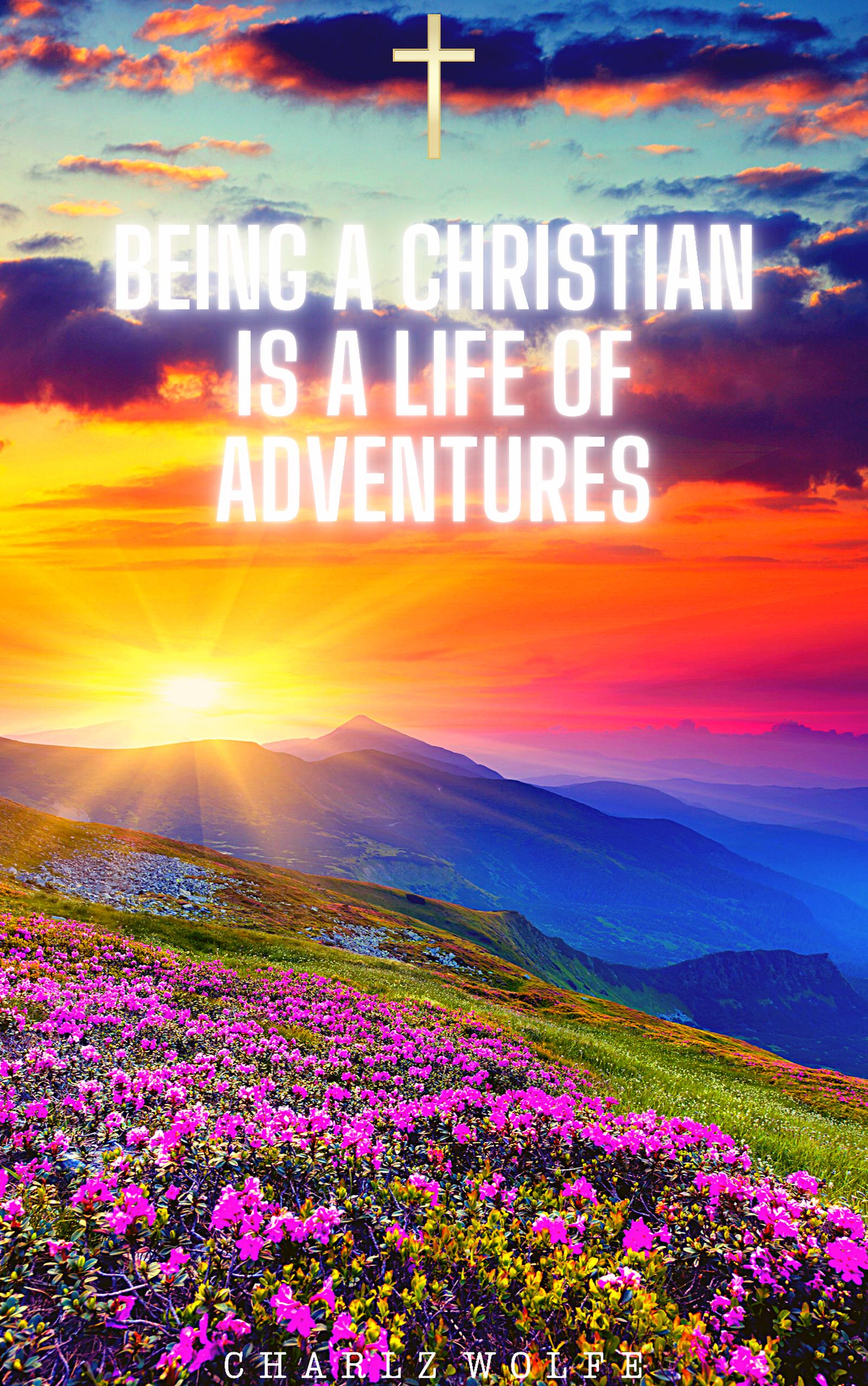 Smashwords – Being a Christian is a Life of Adventures – a book by ...