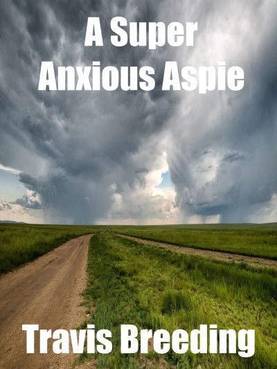 Smashwords – A Super Anxious Aspie – a book by Travis Breeding