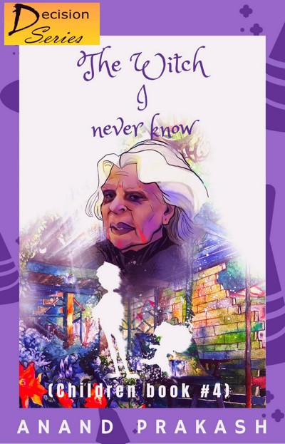 Smashwords – The Witch I Never Know: Children Book 4 – a book by Anand Prakash