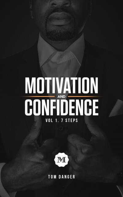 Smashwords – Motivation and Confidence vol. 1 The 7 Steps – a book by Tom Danger