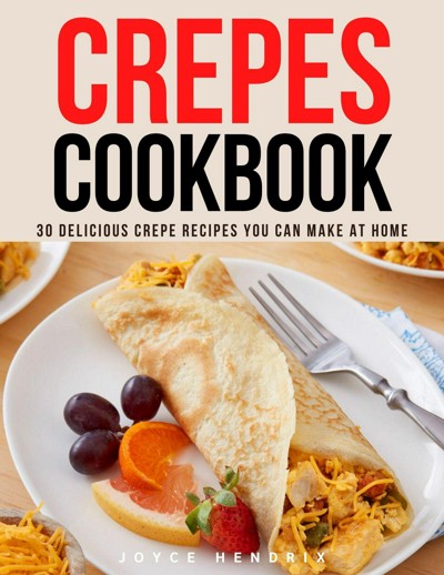 Smashwords – Crepes Cookbook : 30 Delicious Crepe Recipes You Can Make ...