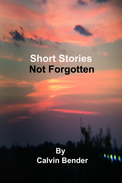 Smashwords – Short Stories Not Forgotten – a book by Calvin Bender
