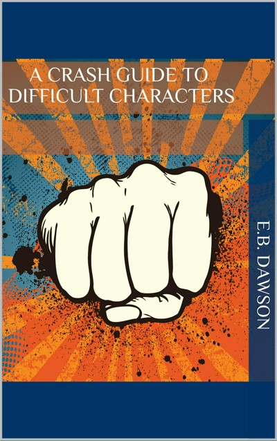 Smashwords – A Crash Guide to Difficult Characters – a book by E.B. Dawson