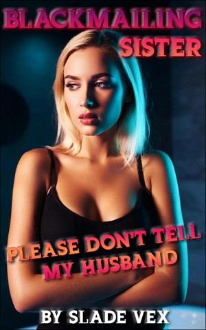 Smashwords – Blackmailing Sister: Please Don’t Tell My Husband