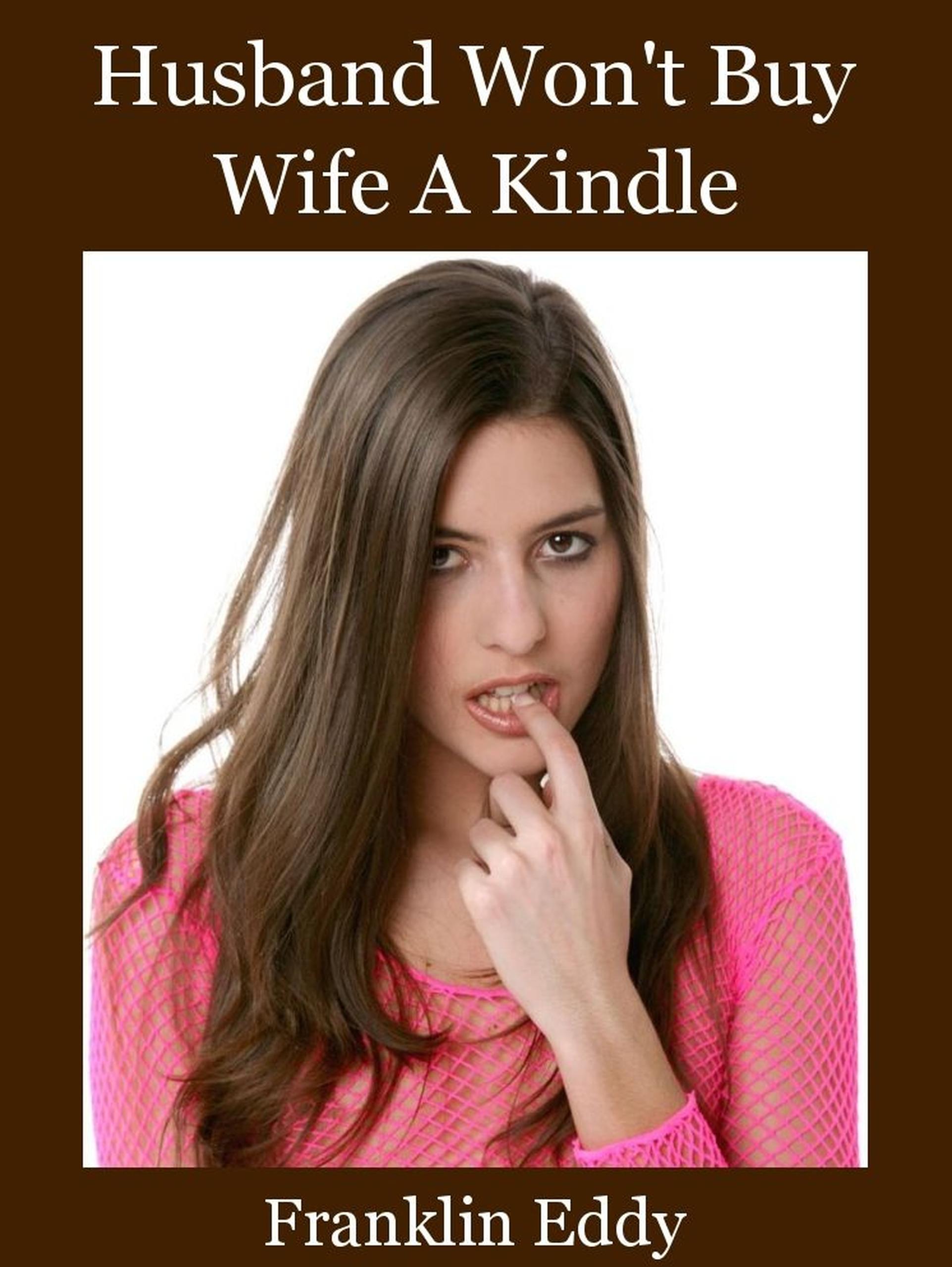 Smashwords – Husband Won't Buy Wife A Kindle – a book by Franklin Eddy