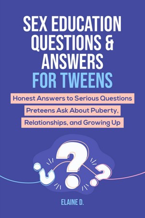 Smashwords – Sex Education & Answers For Tweens: Honest Answers to ...