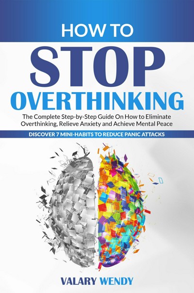 Smashwords – How to Stop Overthinking: The Complete Step-by-Step Guide On How to Eliminate ...