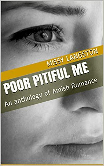 Smashwords – Poor Pitiful Me An Anthology of Amish Romance – a book by ...