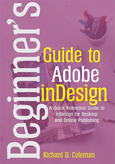 Smashwords – Beginner’s Guide to Adobe InDesign – a book by Richard D. Coleman