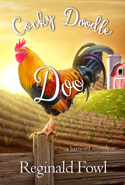 Smashwords – Cocky Doodle Doo: A Barnyard Comedy – a book by Reginald Fowl