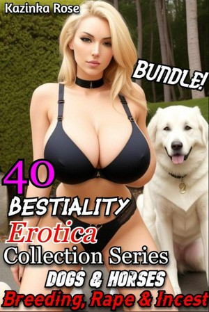 Smashwords – 40 Bestiality Erotica Collection Series Bundle Dogs & Horses Breeding, Rape & Incest