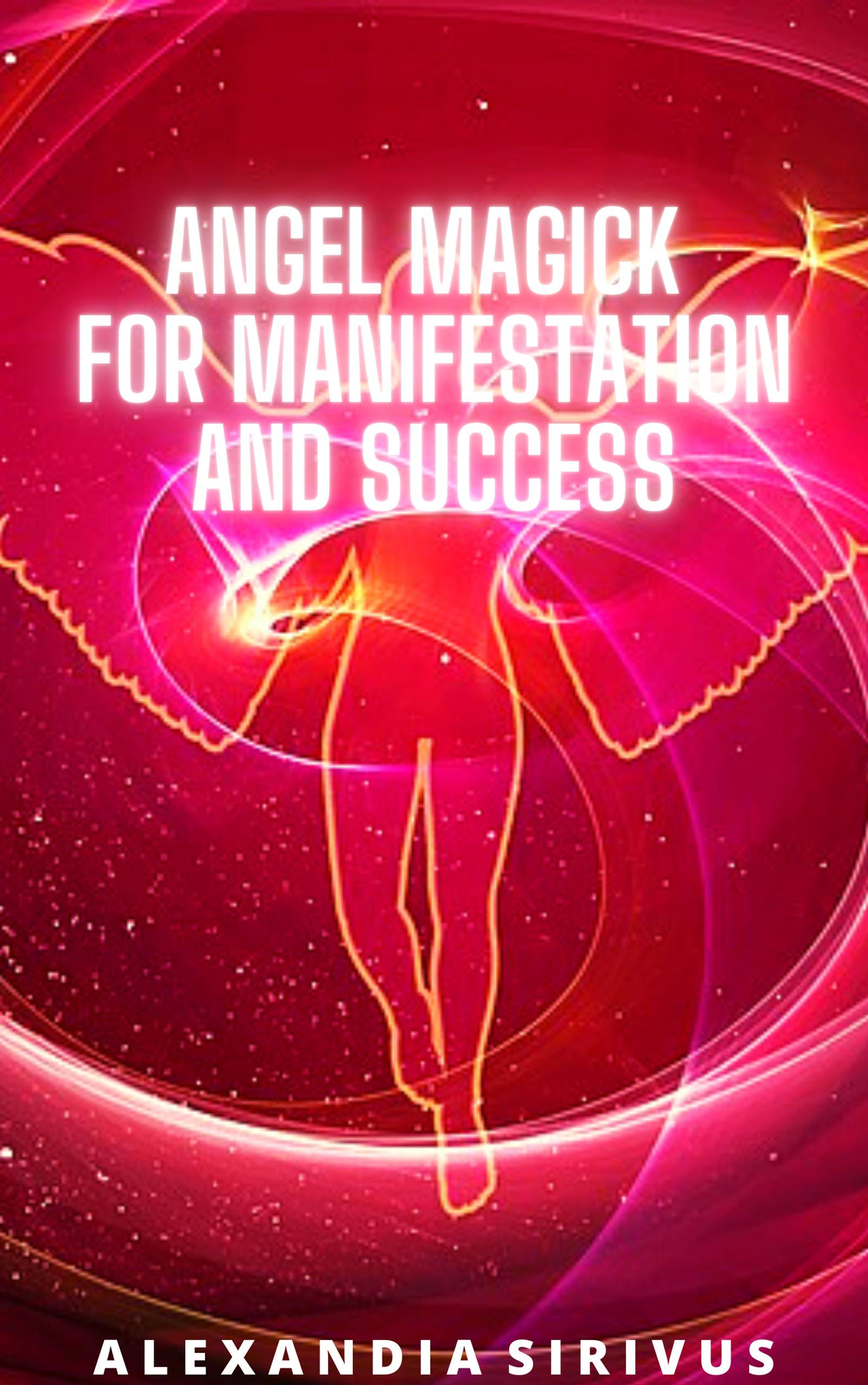 Smashwords – Angel Magick for Manifestation and Success – a book by Alexandia Sirivus