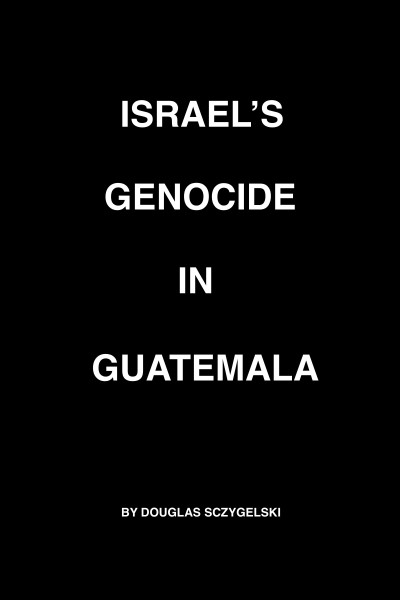 Smashwords – Israel's Genocide in Guatemala – a book by Douglas Sczygelski