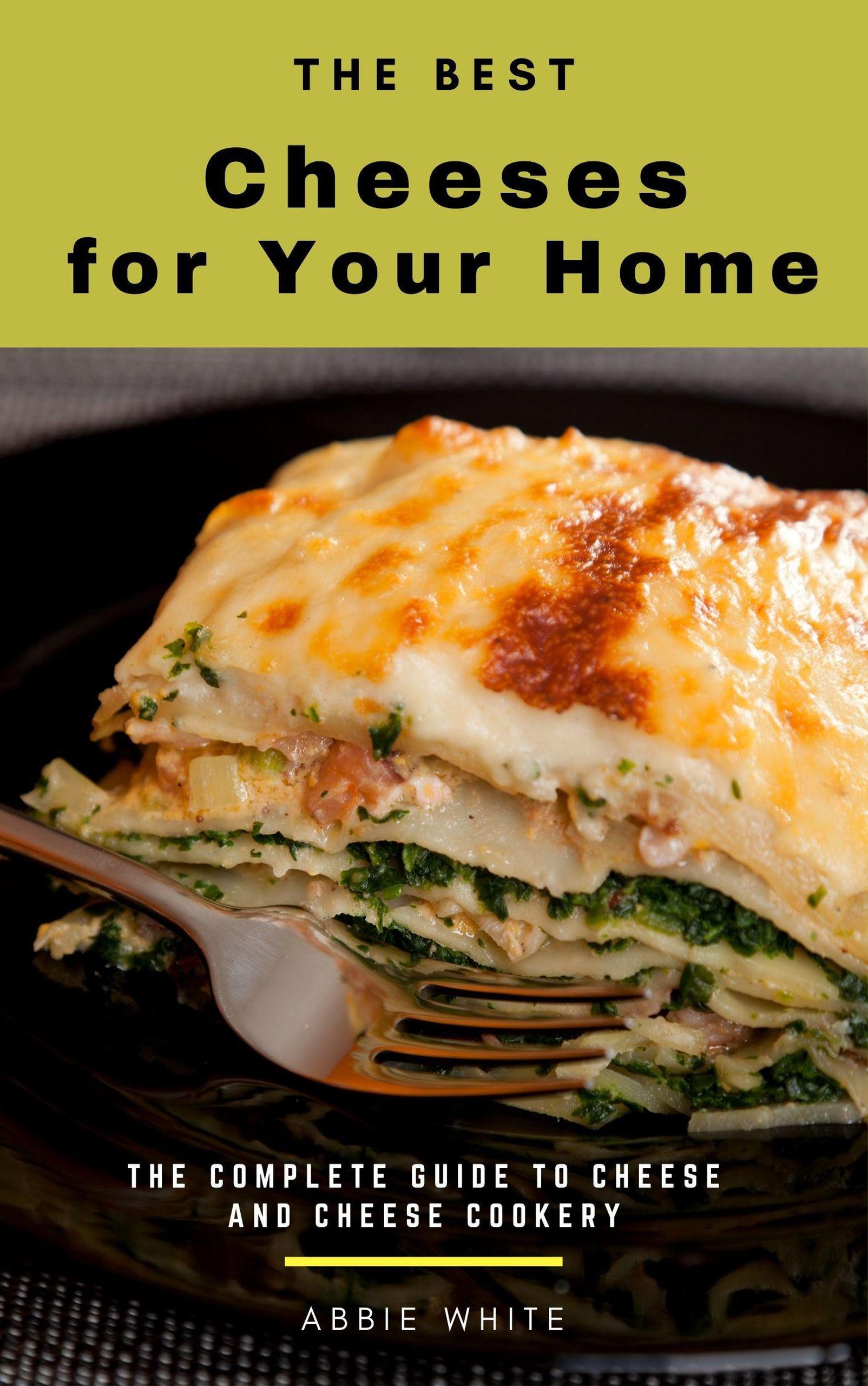 Smashwords – The Best Cheeses for Your Home : The Complete Guide to ...
