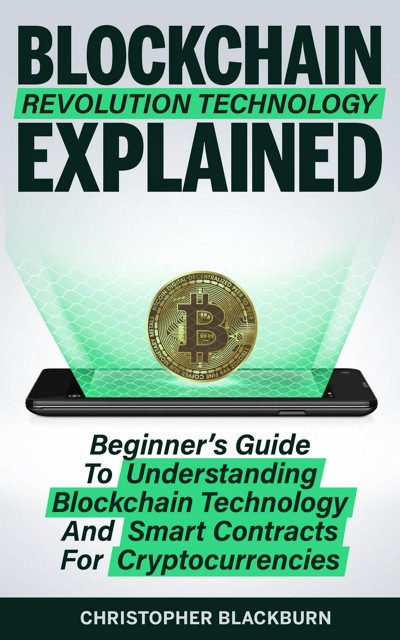 Smashwords – Blockchain Revolution Technology Explained: Beginner’s Guide To Understanding ...