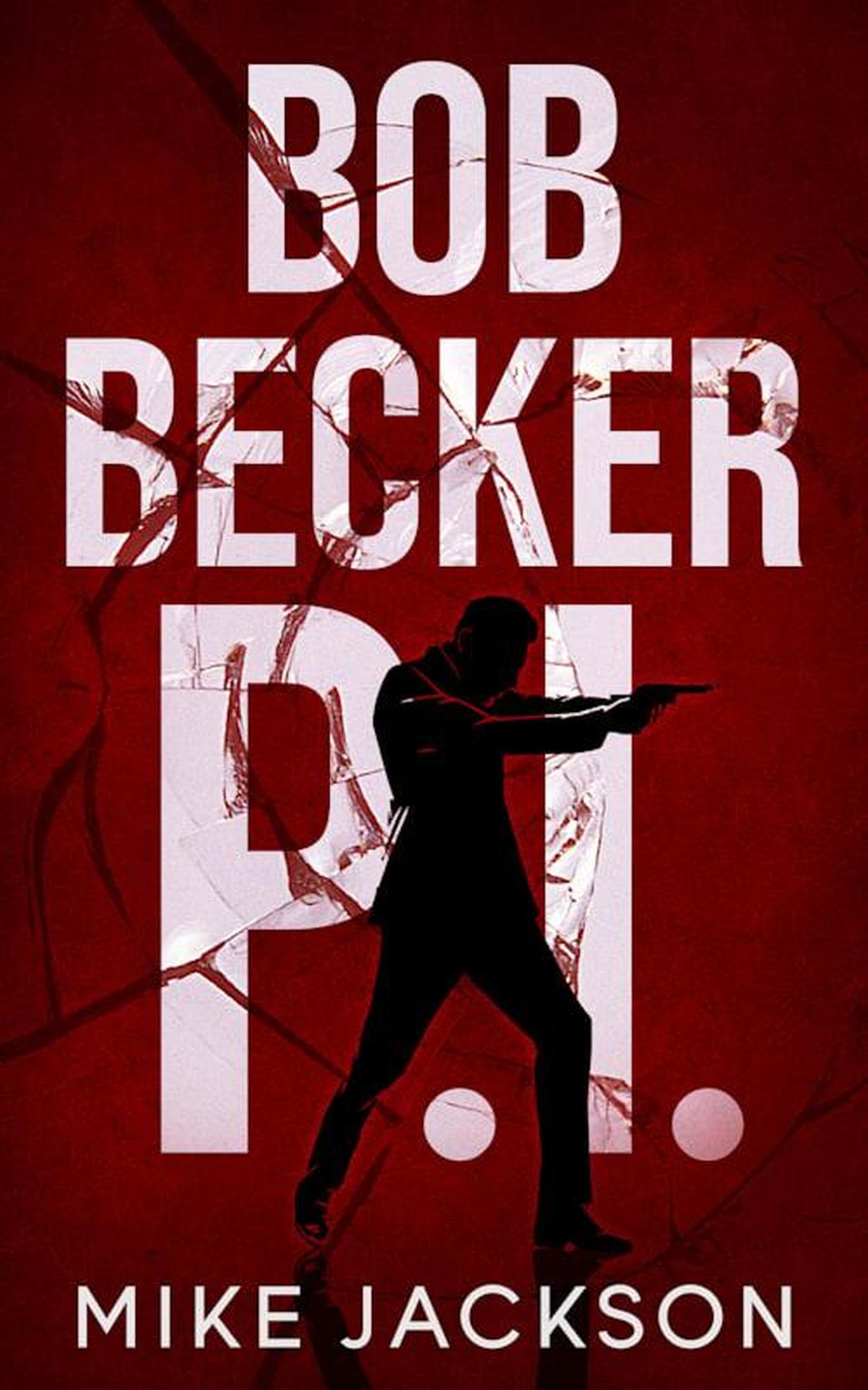 Smashwords – Bob Becker P.I. – a book by Mike Jackson