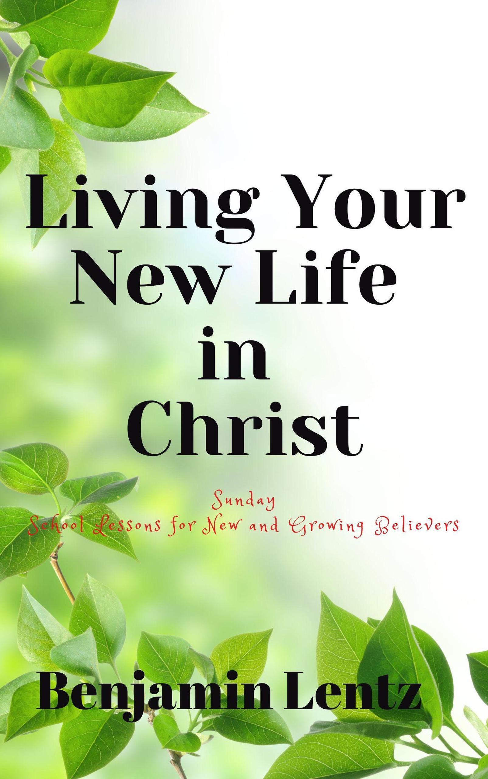Smashwords – Living Your New Life in Christ: Sunday School Lessons for New and Growing Believers ...