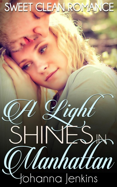 Smashwords – A Light Shines in Manhattan - Sweet Clean Romance – a book by Johanna Jenkins