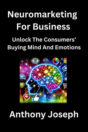Smashwords – Neuromarketing For Business - Unlock The Consumers’ Buying Mind And Emotions