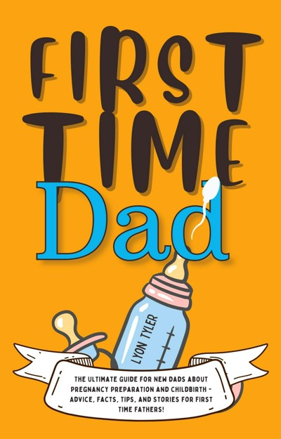 Smashwords – First Time Dad: The Ultimate Guide for New Dads about ...