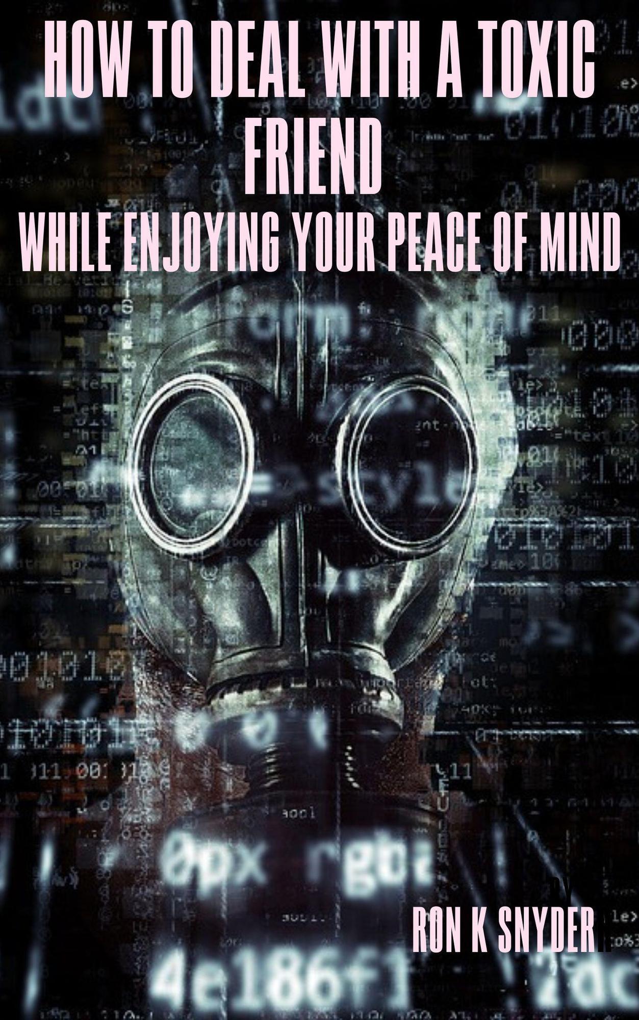 Smashwords – How To Deal With A Toxic Friend While Enjoying Your Peace ...