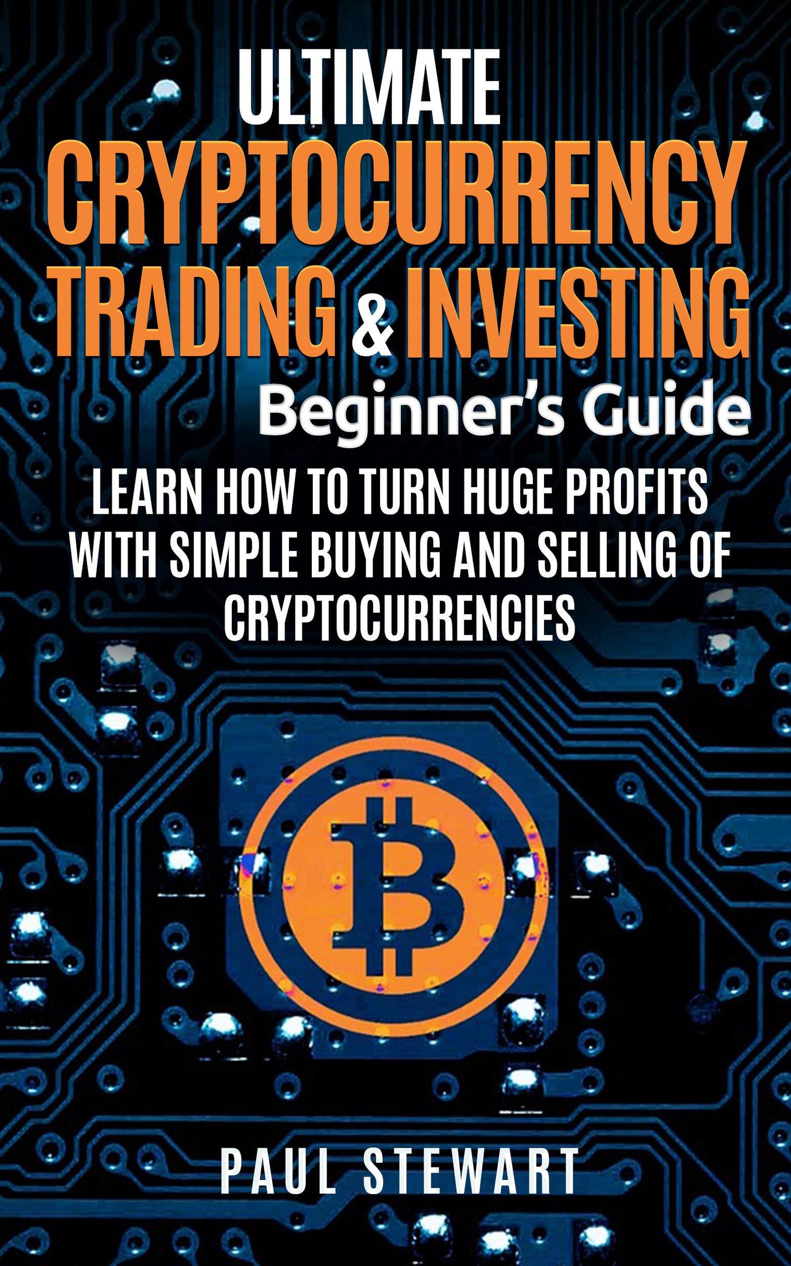 Smashwords – Ultimate Cryptocurrency Trading & Investing Beginner's Guide: Learn How to Turn ...