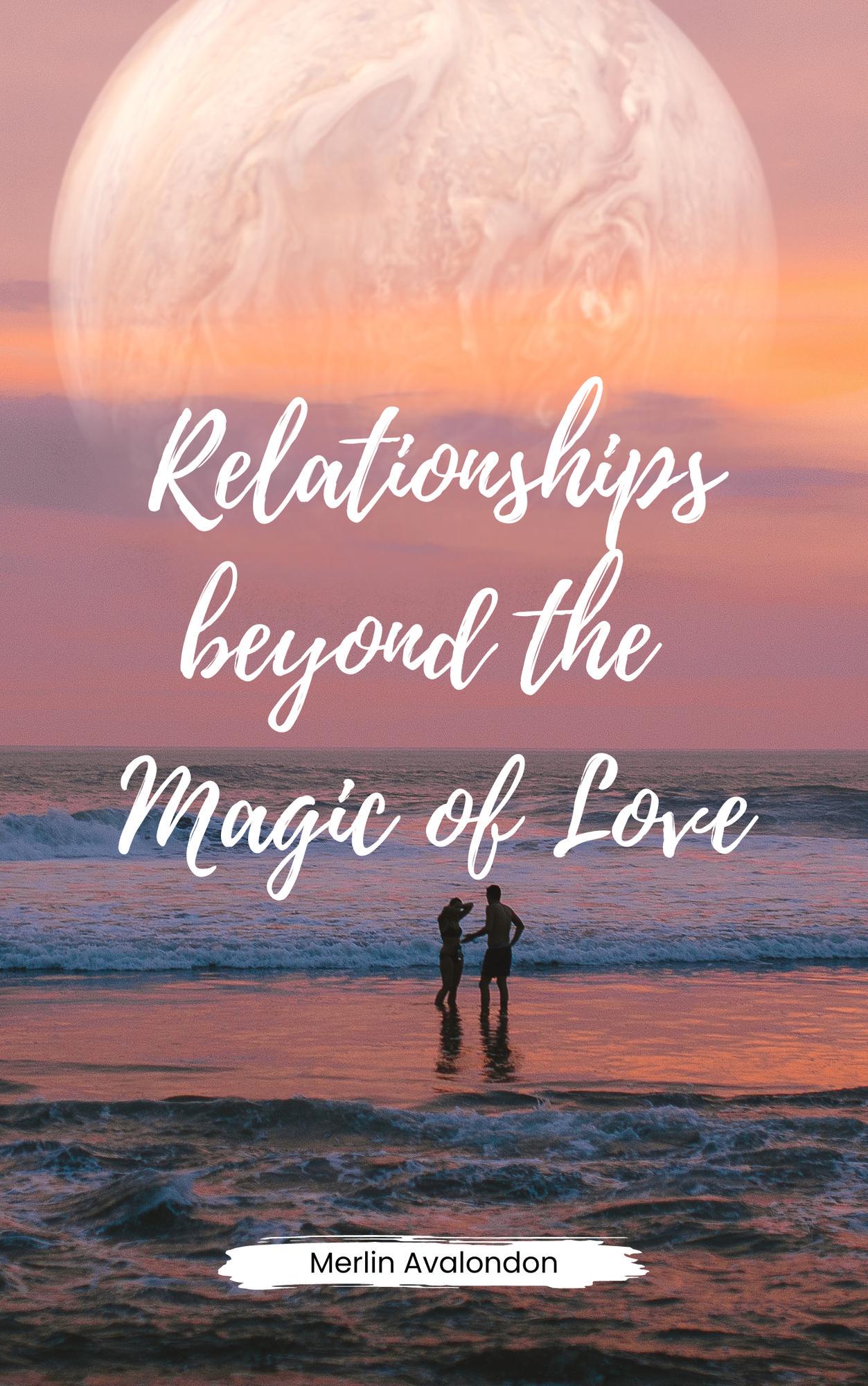 Smashwords – Relationships Beyond the Magic of Love – a book by Merlin ...