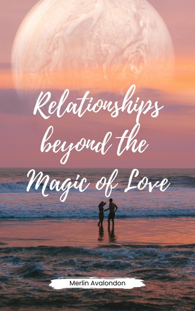 Smashwords – Relationships Beyond the Magic of Love – a book by Merlin Avalondon