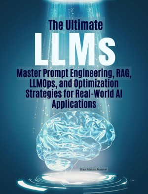 Smashwords – The Ultimate LLMs Master Prompt Engineering, RAG, LLMOps, and Optimization ...