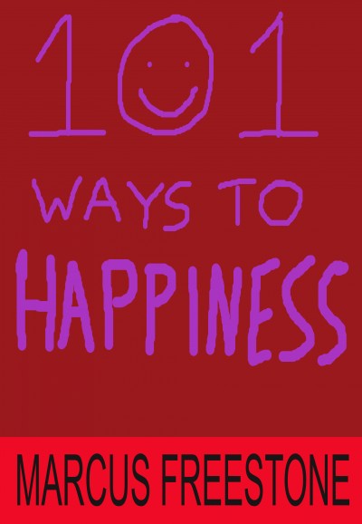 Smashwords – 101 Ways To Happiness – a book by Marcus Freestone