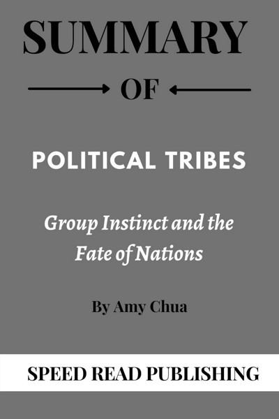 Smashwords – Summary Of Political Tribes By Amy Chua Group Instinct and ...