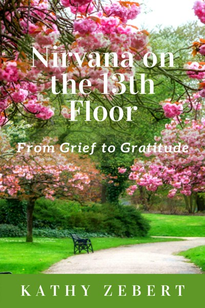 Smashwords – Nirvana on the 13th Floor: From Grief to Gratitude – a book by Kathy Zebert