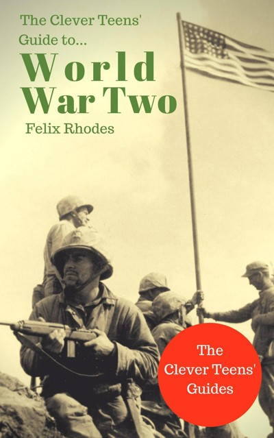 Smashwords – The Clever Teens’ Guide to World War Two – a book by Felix ...