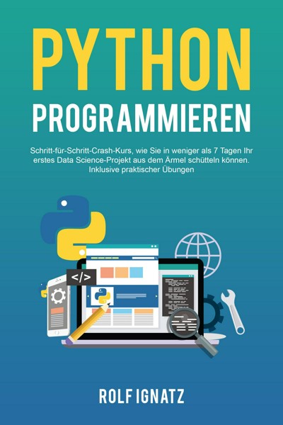 Smashwords – Python Programmieren: Schritt-für-Schritt-Crash-Kurs, wie Sie in weniger als 7 ...