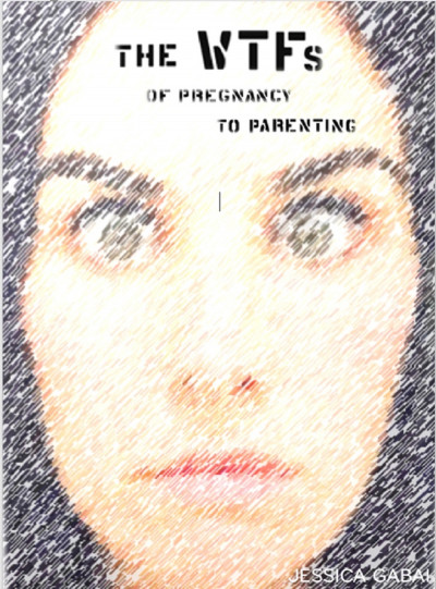 Smashwords – The WTFs Of Pregnancy To Parenting – a book by Jessica Gabai
