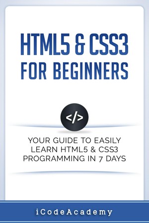 Smashwords – HTML5 & CSS3 For Beginners: Your Guide To Easily Learn HTML5 & CSS3 Programming in ...